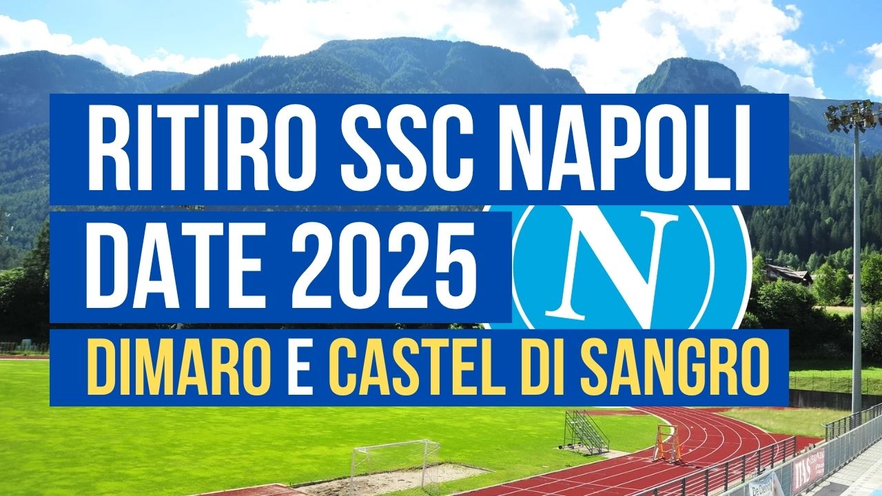 Ritiro Napoli 2025: date Dimaro e Castel di Sangro